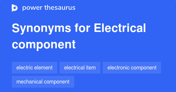 ELECTRICAL COMPONENT Synonyms: 112 Similar Words & Phrases