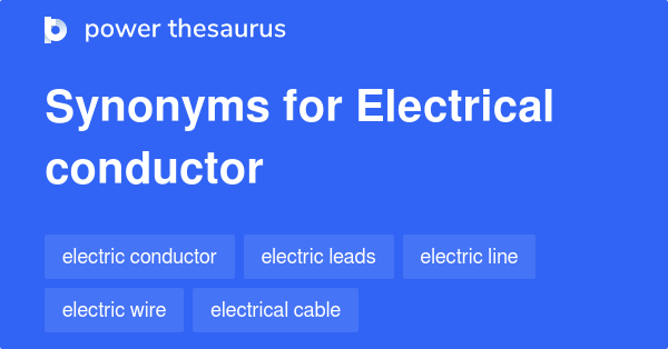 ELECTRICAL CONDUCTOR Synonyms: 209 Similar Words & Phrases