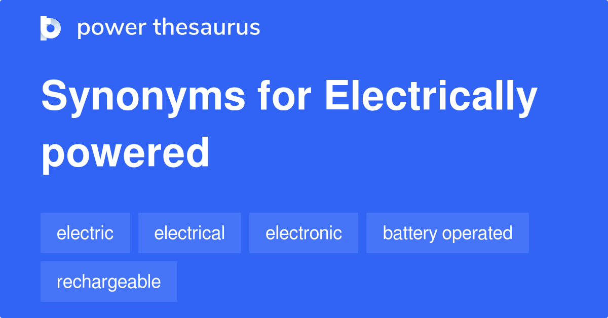 Electrically Powered synonyms - 143 Words and Phrases for Electrically ...
