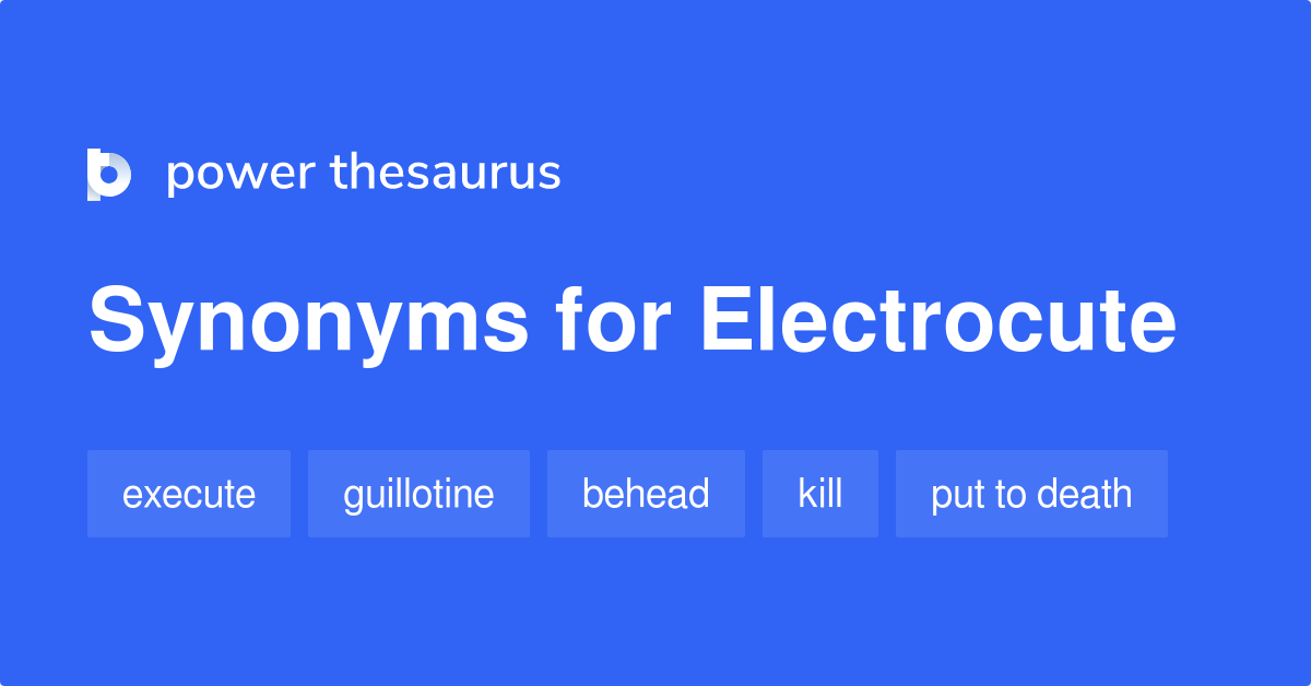 ELECTROCUTE Synonyms: 270 Similar Words & Phrases