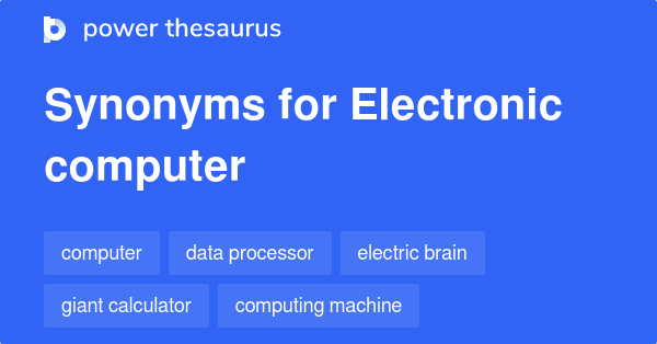 Electronic Computer synonyms - 40 Words and Phrases for Electronic Computer