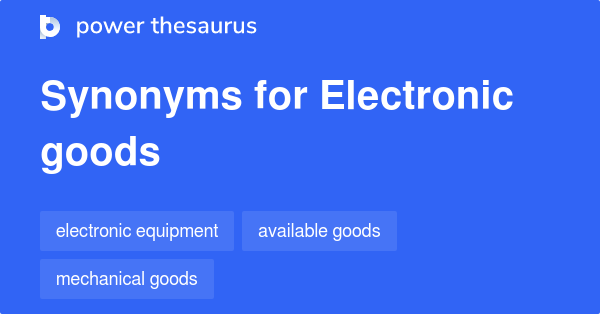 ELECTRONIC GOODS Synonyms: 44 Similar Words & Phrases