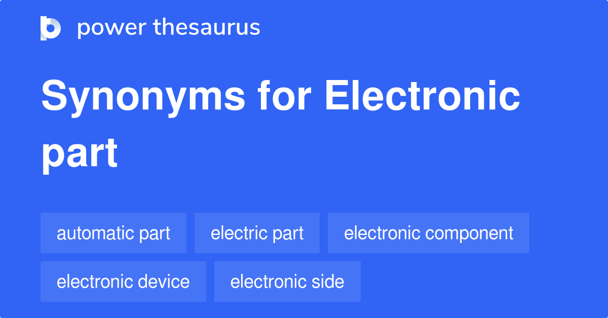 ELECTRONIC PART Synonyms: 71 Similar Words & Phrases