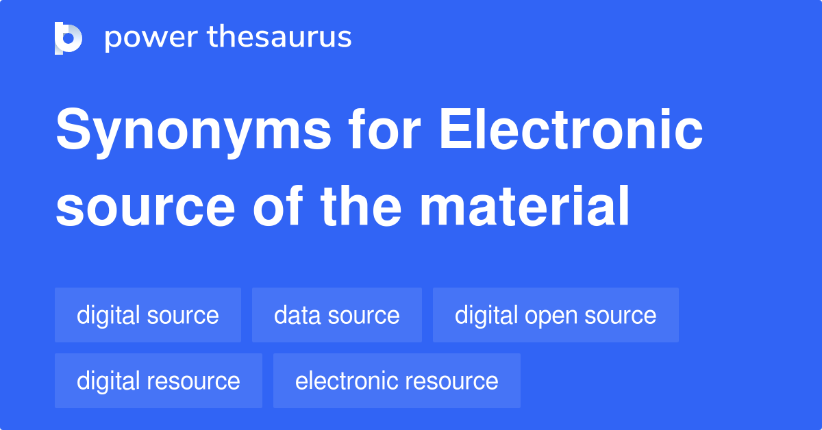 Electronic Source Of The Material synonyms - 7 Words and Phrases for ...