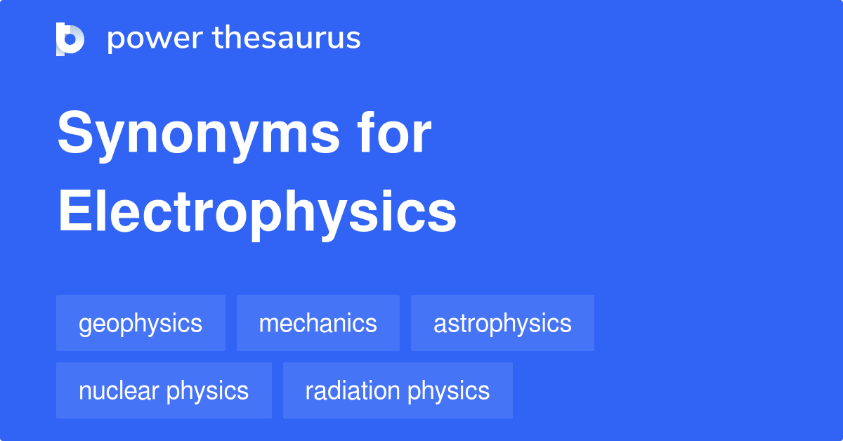 Electrophysics synonyms - 30 Words and Phrases for Electrophysics