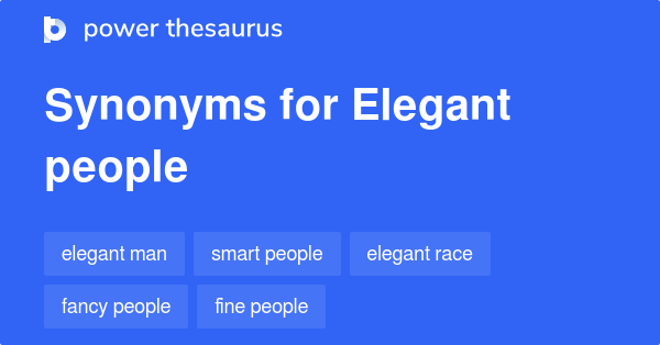 Elegant People synonyms - 14 Words and Phrases for Elegant People