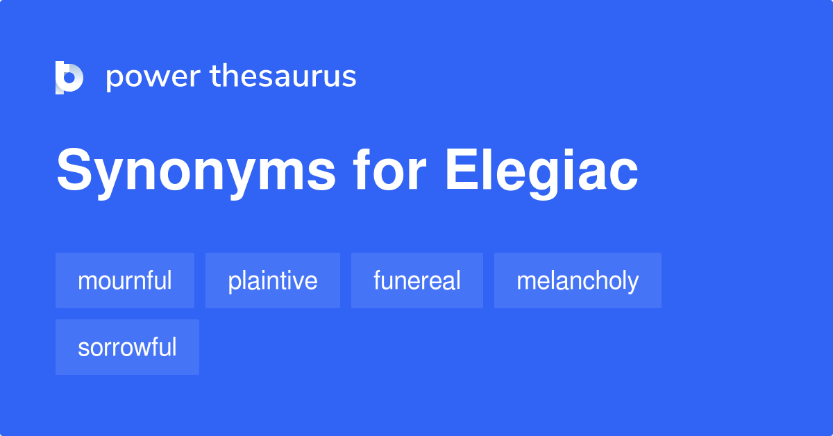 ELEGIAC Synonyms: 379 Similar Words & Phrases