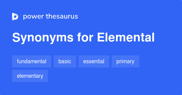 ELEMENTAL Synonyms: 664 Similar Words & Phrases