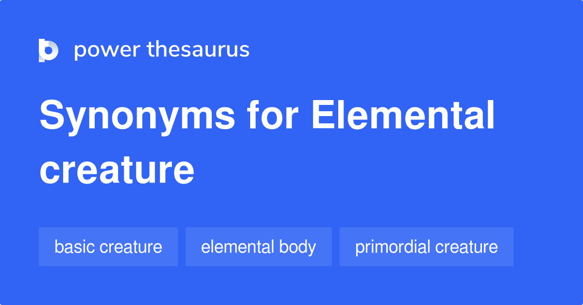 Elemental Creature synonyms - 29 Words and Phrases for Elemental Creature