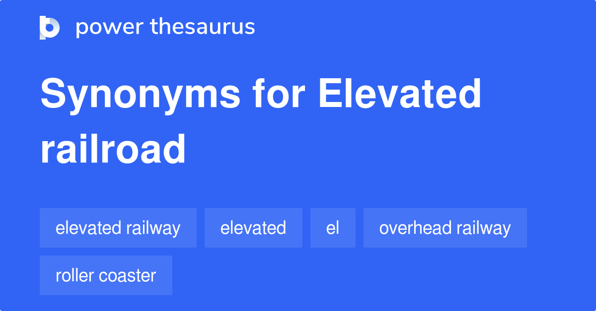 Elevated Railroad synonyms - 11 Words and Phrases for Elevated Railroad