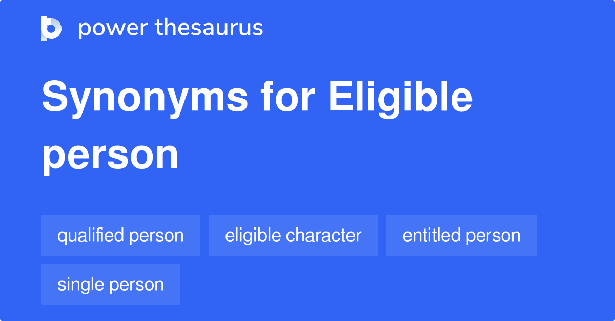 ELIGIBLE PERSON Synonyms: 70 Similar Phrases