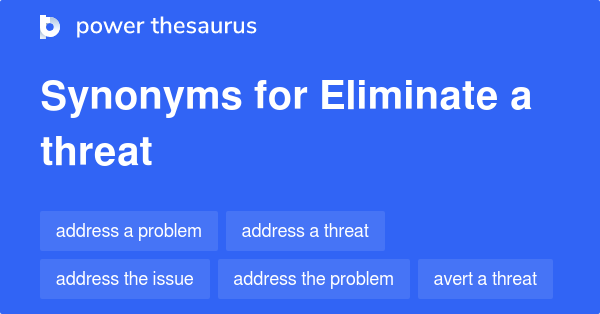 ELIMINATE A THREAT Synonyms: 90 Similar Phrases