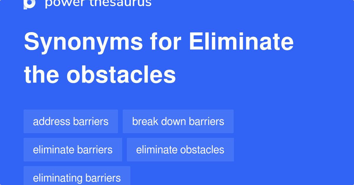 Eliminate The Obstacles synonyms - 59 Words and Phrases for Eliminate ...