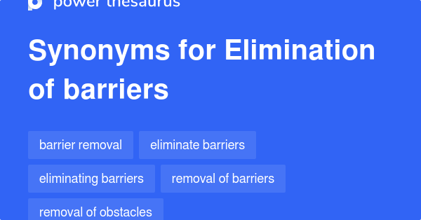 Elimination Of Barriers synonyms - 47 Words and Phrases for Elimination ...