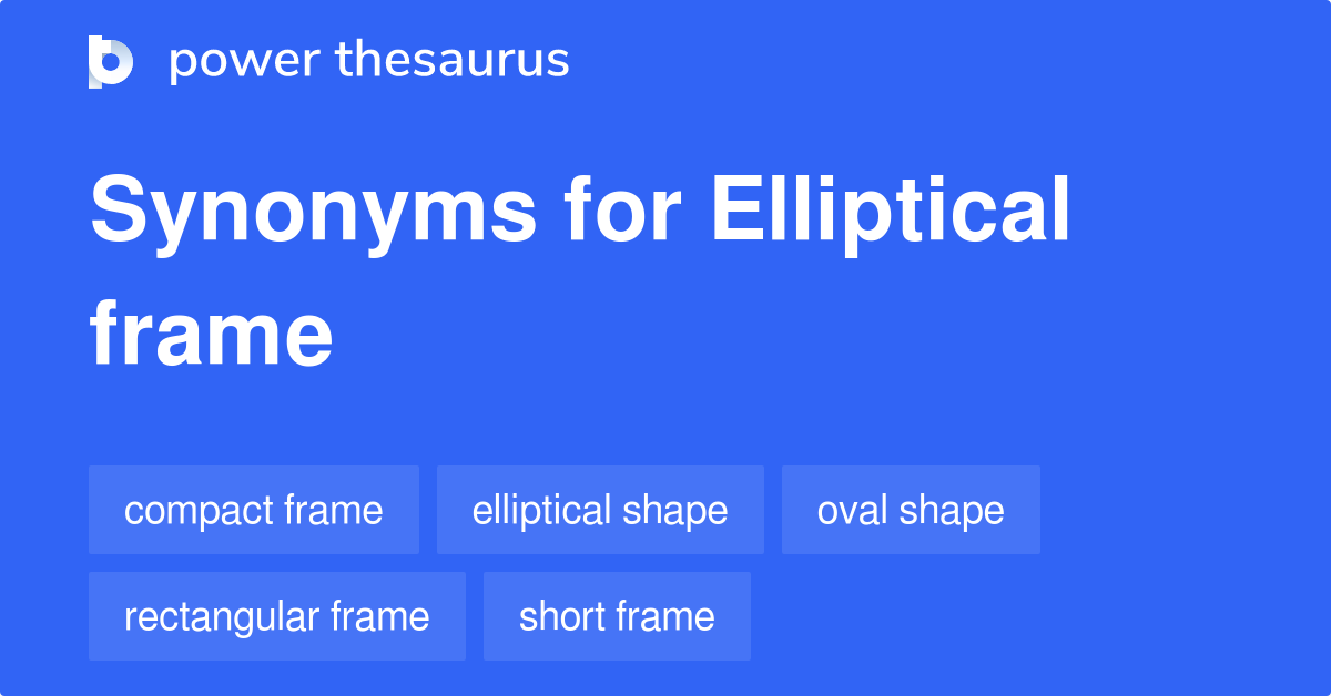 Elliptical Frame synonyms - 13 Words and Phrases for Elliptical Frame