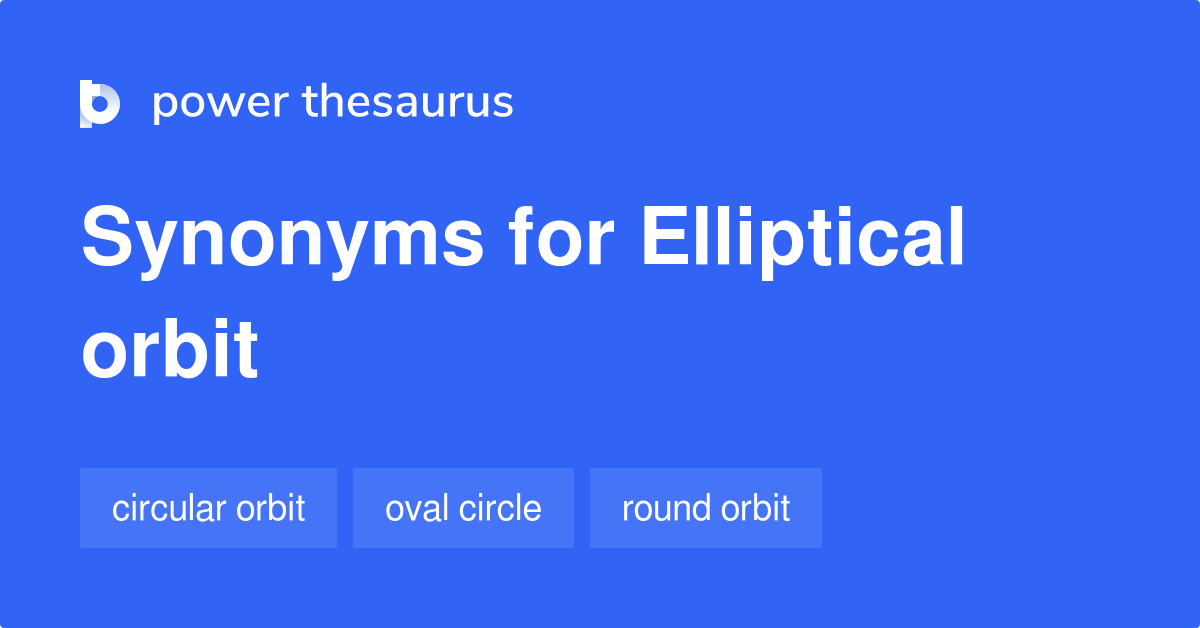 ELLIPTICAL ORBIT Synonyms: 77 Similar Words & Phrases