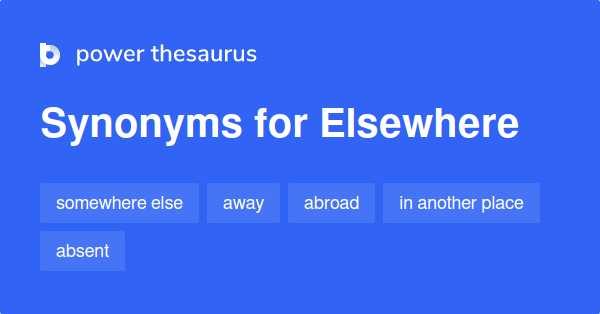 ELSEWHERE Synonyms: 608 Similar Words & Phrases