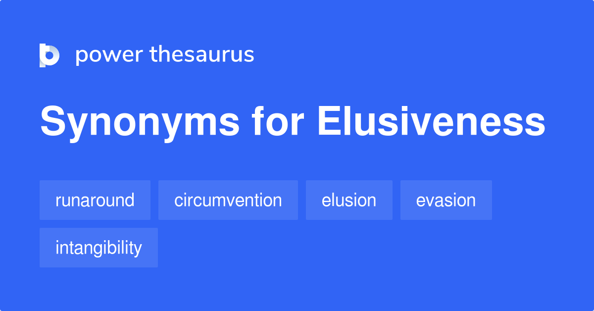 ELUSIVENESS Synonyms: 346 Similar Words & Phrases