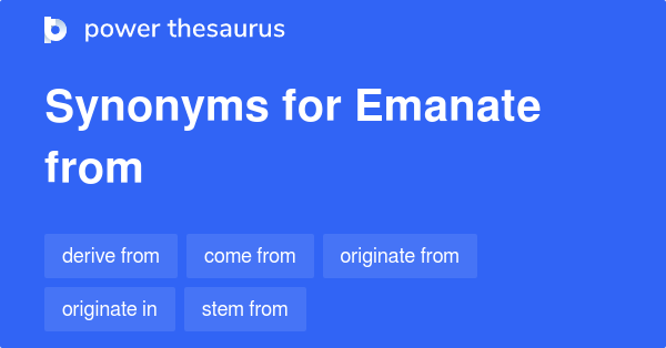 Emanate From synonyms - 155 Words and Phrases for Emanate From