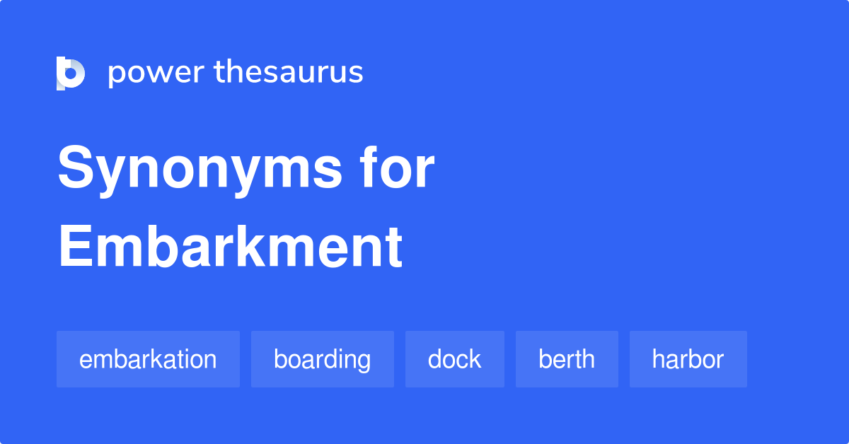 Embarkment synonyms - 51 Words and Phrases for Embarkment