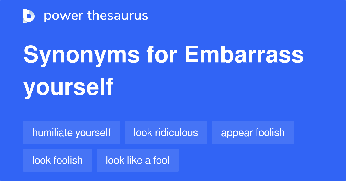 96 EMBARRASS YOURSELF Synonyms