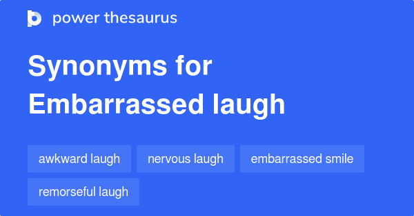 EMBARRASSED LAUGH Synonyms: 85 Similar Phrases