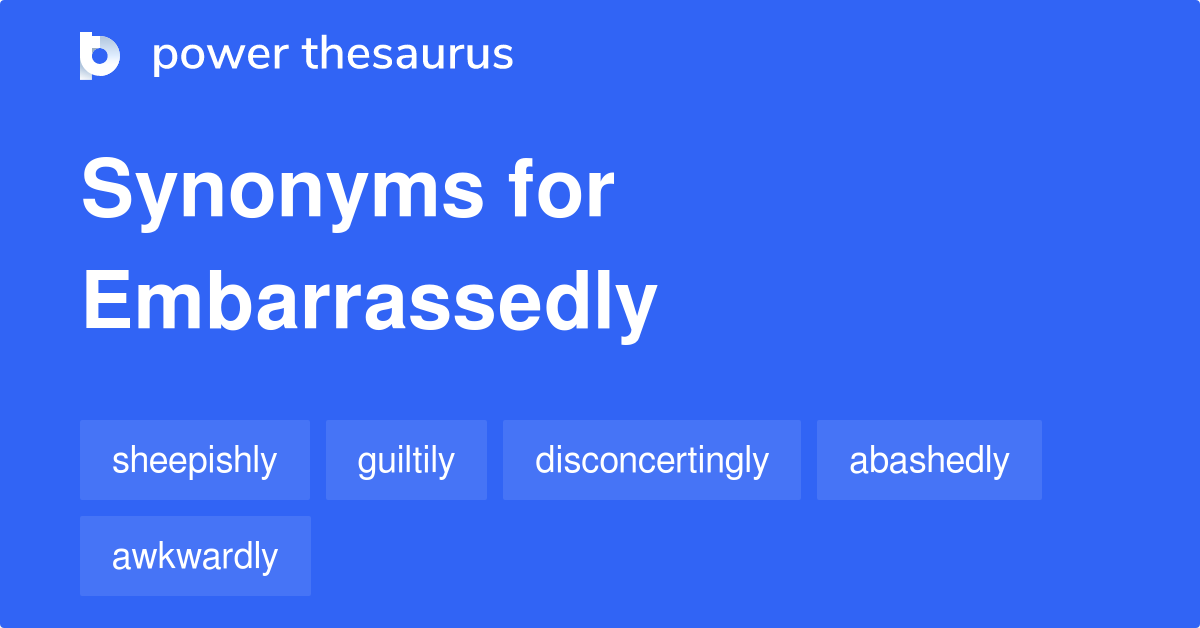 Embarrassedly synonyms - 154 Words and Phrases for Embarrassedly