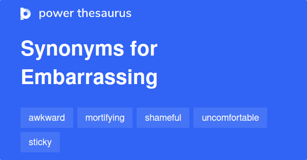 EMBARRASSING Synonyms: 1 249 Similar Words & Phrases