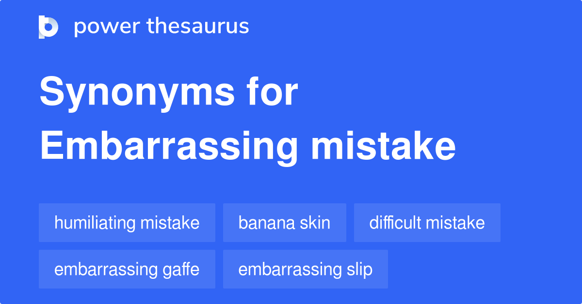 EMBARRASSING MISTAKE Synonyms: 33 Similar Words & Phrases