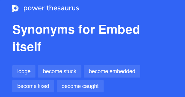 Embed Itself synonyms - 15 Words and Phrases for Embed Itself
