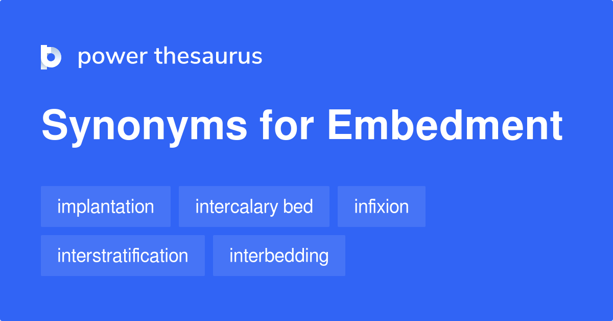 EMBEDMENT Synonyms: 81 Similar Words