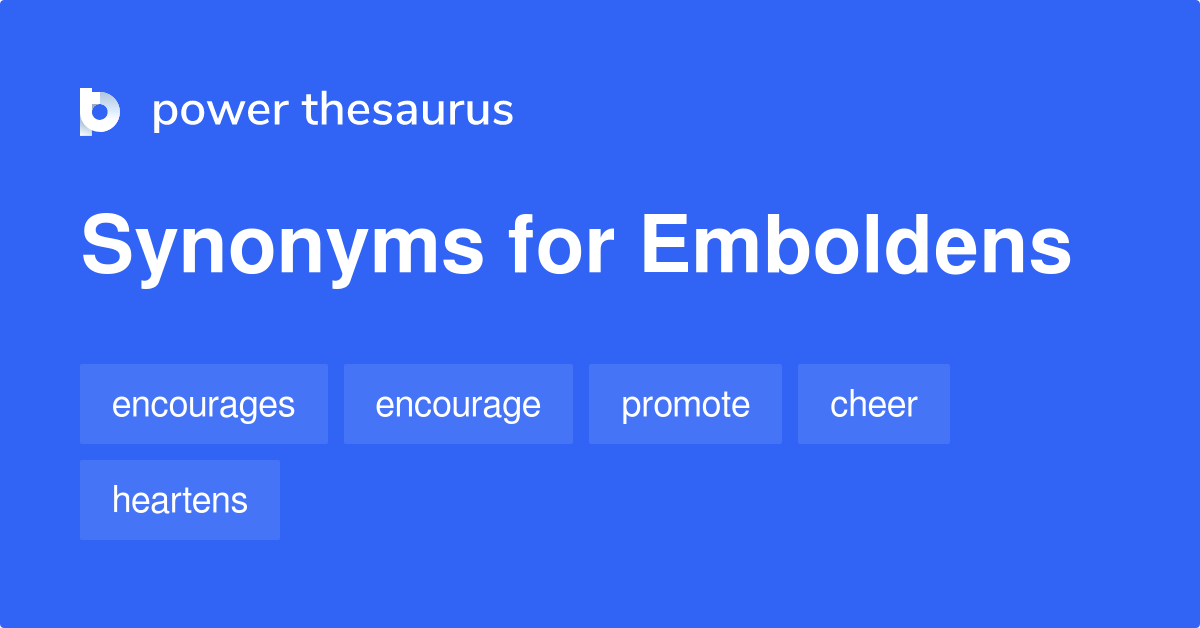 Emboldens synonyms - 222 Words and Phrases for Emboldens