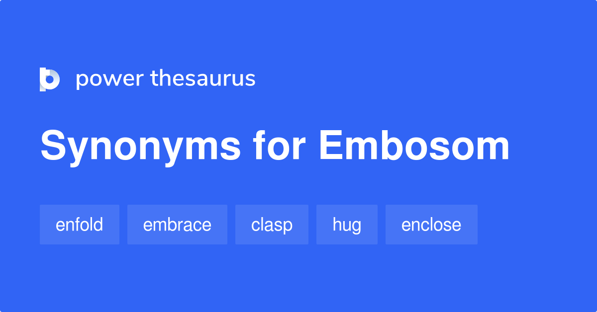 Embosom synonyms - 143 Words and Phrases for Embosom