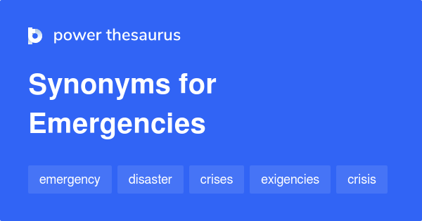 EMERGENCIES Synonyms: 218 Similar Words & Phrases
