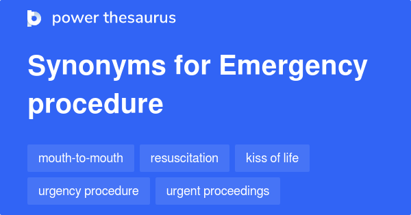 EMERGENCY PROCEDURE Synonyms: 122 Similar Words & Phrases