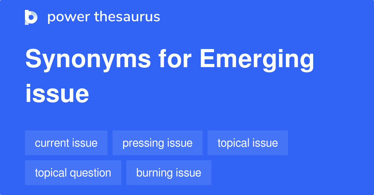 EMERGING ISSUE Synonyms: 166 Similar Phrases