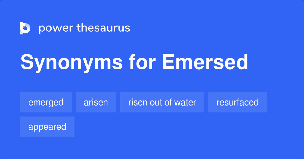 EMERSED Synonyms: 21 Similar Words & Phrases