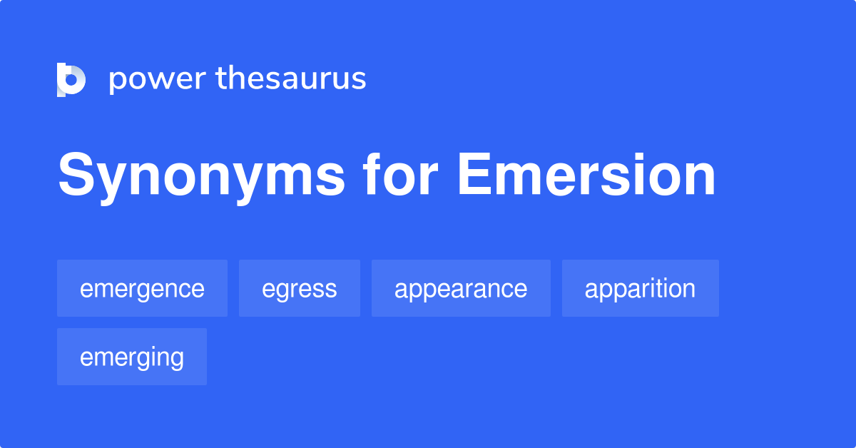 EMERSION Synonyms: 93 Similar Words & Phrases