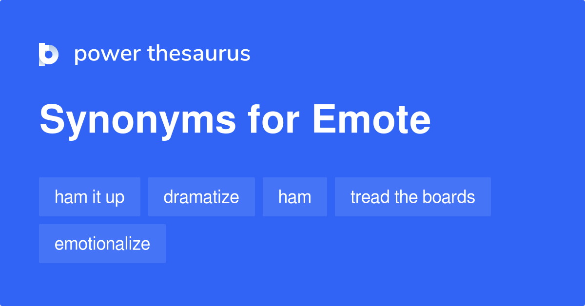 EMOTE Synonyms: 215 Similar Words & Phrases