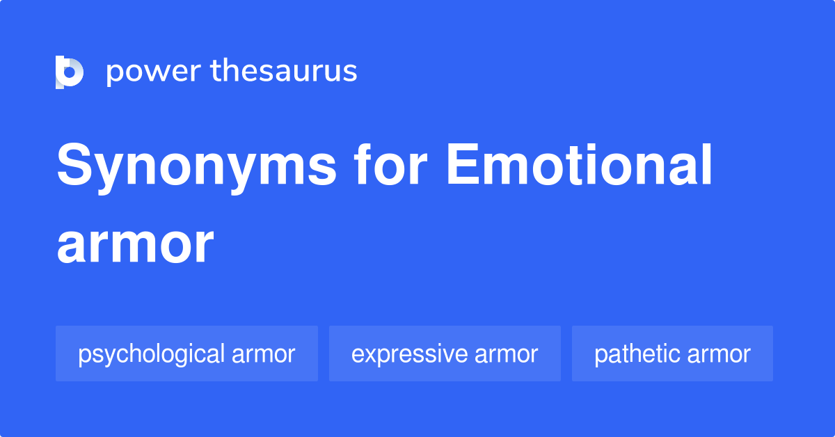 EMOTIONAL ARMOR Synonyms: 71 Similar Phrases