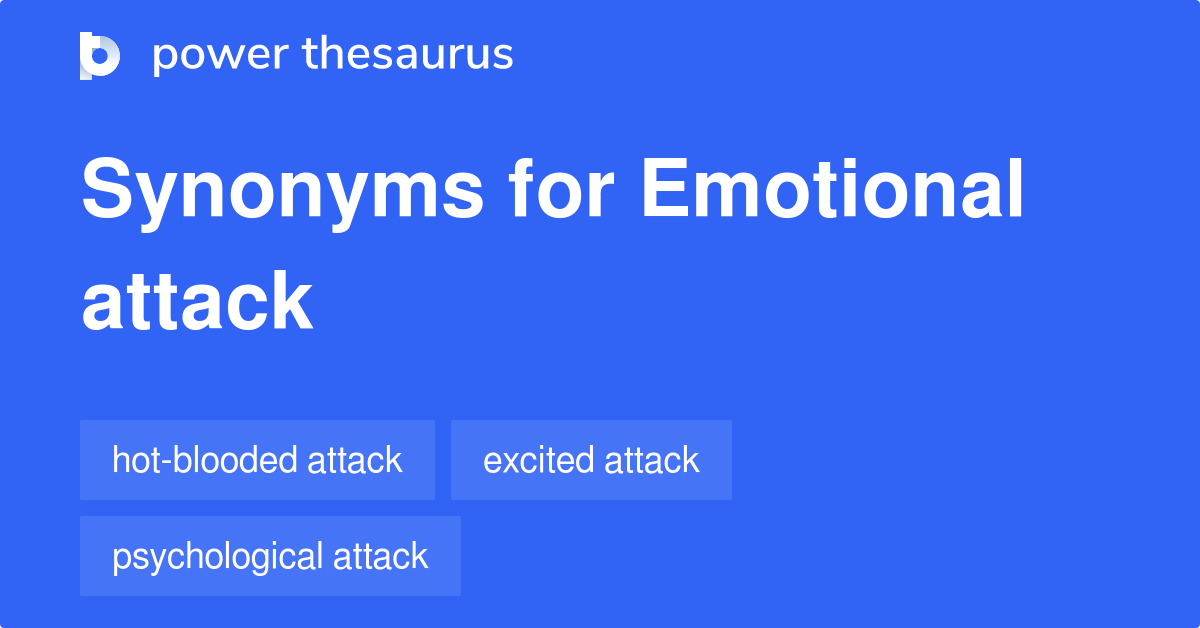 EMOTIONAL ATTACK Synonyms: 9 Similar Phrases