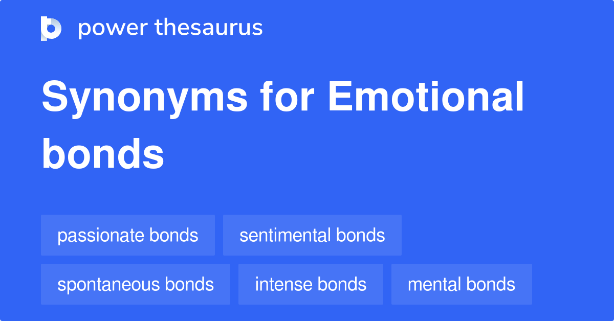 EMOTIONAL BONDS Synonyms: 128 Similar Words & Phrases