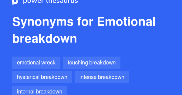 EMOTIONAL BREAKDOWN Synonyms: 268 Similar Words & Phrases