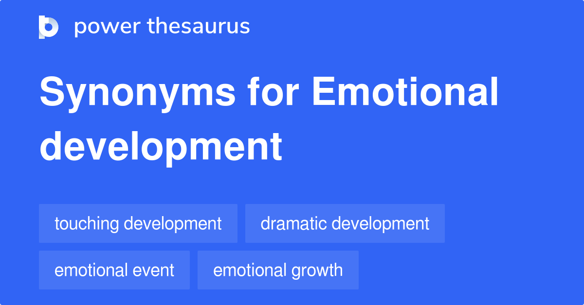 EMOTIONAL DEVELOPMENT Synonyms: 132 Similar Words & Phrases