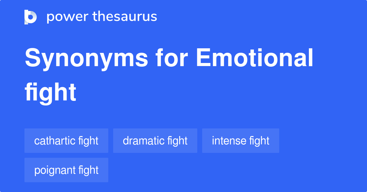 EMOTIONAL FIGHT Synonyms: 8 Similar Phrases