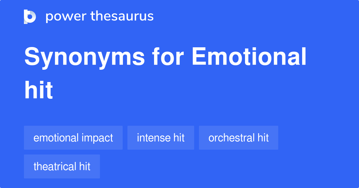 EMOTIONAL HIT Synonyms: 51 Similar Words & Phrases