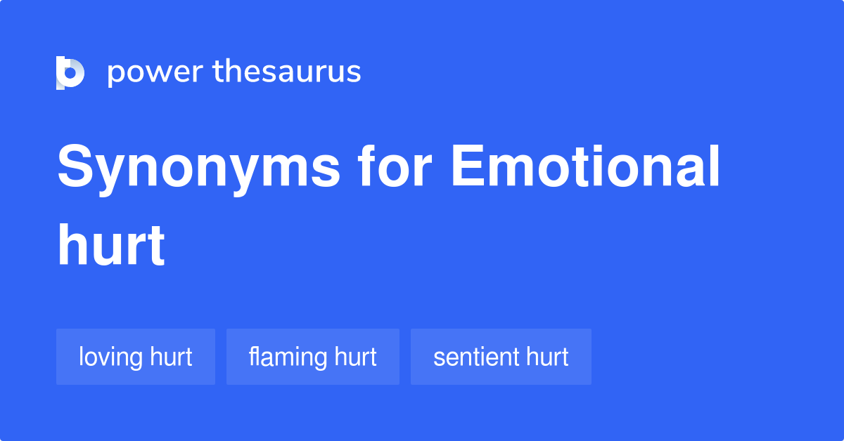EMOTIONAL HURT Synonyms: 48 Similar Words & Phrases