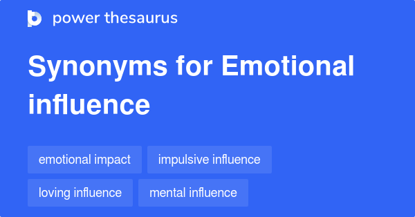 Emotional Influence synonyms - 150 Words and Phrases for Emotional ...