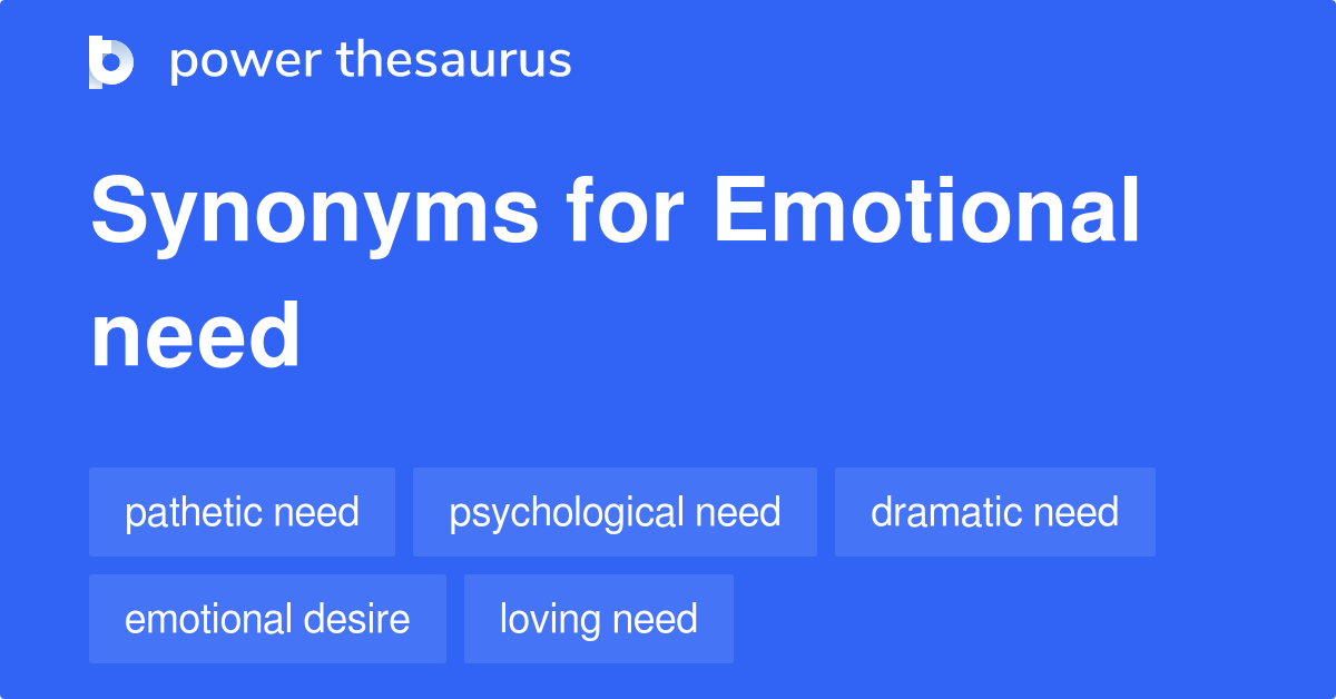 EMOTIONAL NEED Synonyms: 35 Similar Phrases