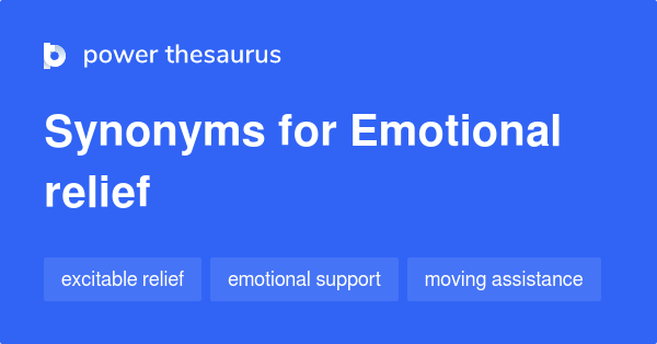 EMOTIONAL RELIEF Synonyms: 124 Similar Words & Phrases